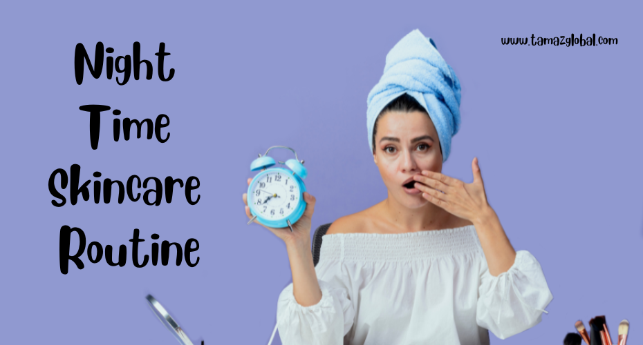 The Benefits of a Good Night Time Skincare Routine